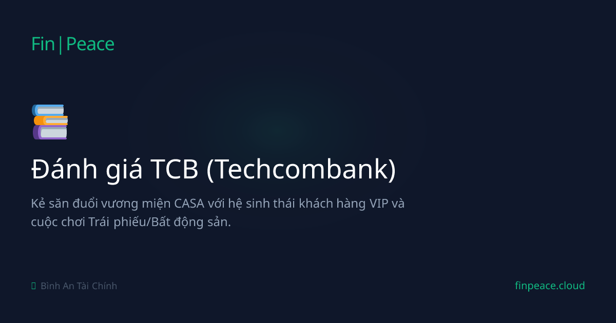 Đánh giá TCB (Techcombank) | Phân Tích Doanh Nghiệp — FinPeace